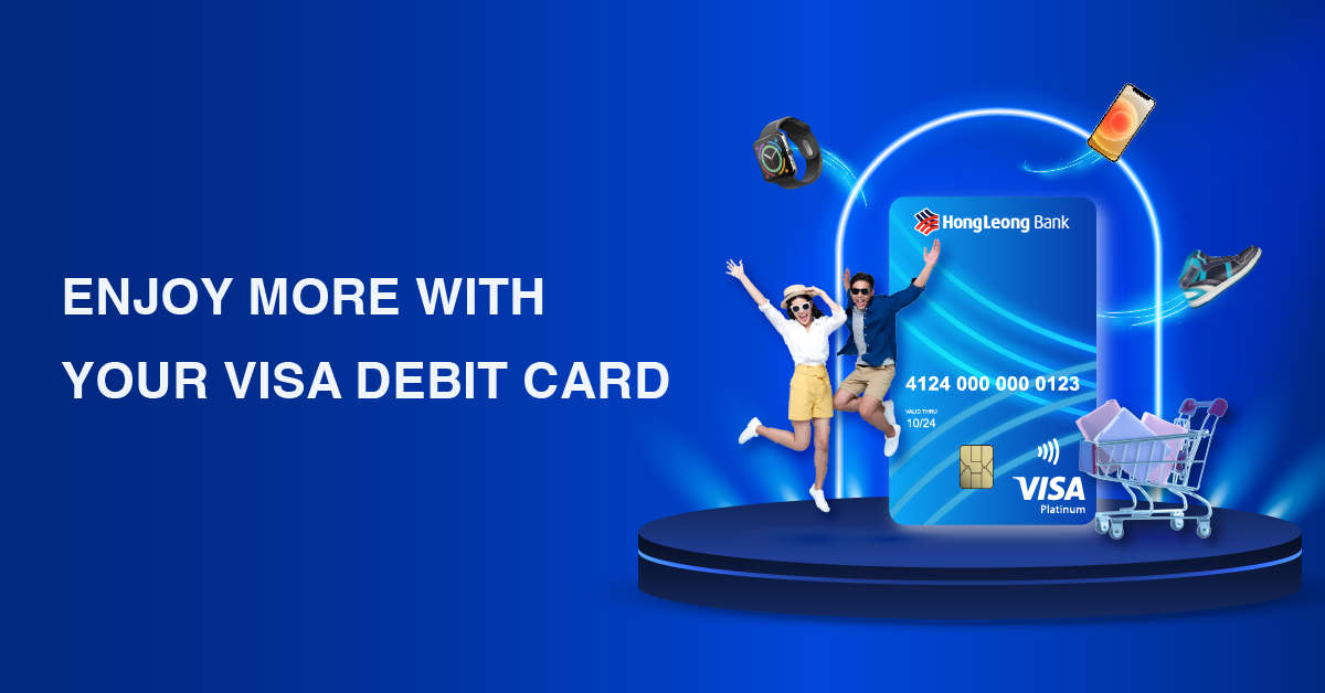 ENJOY MORE WITH YOUR VISA DEBIT CARD